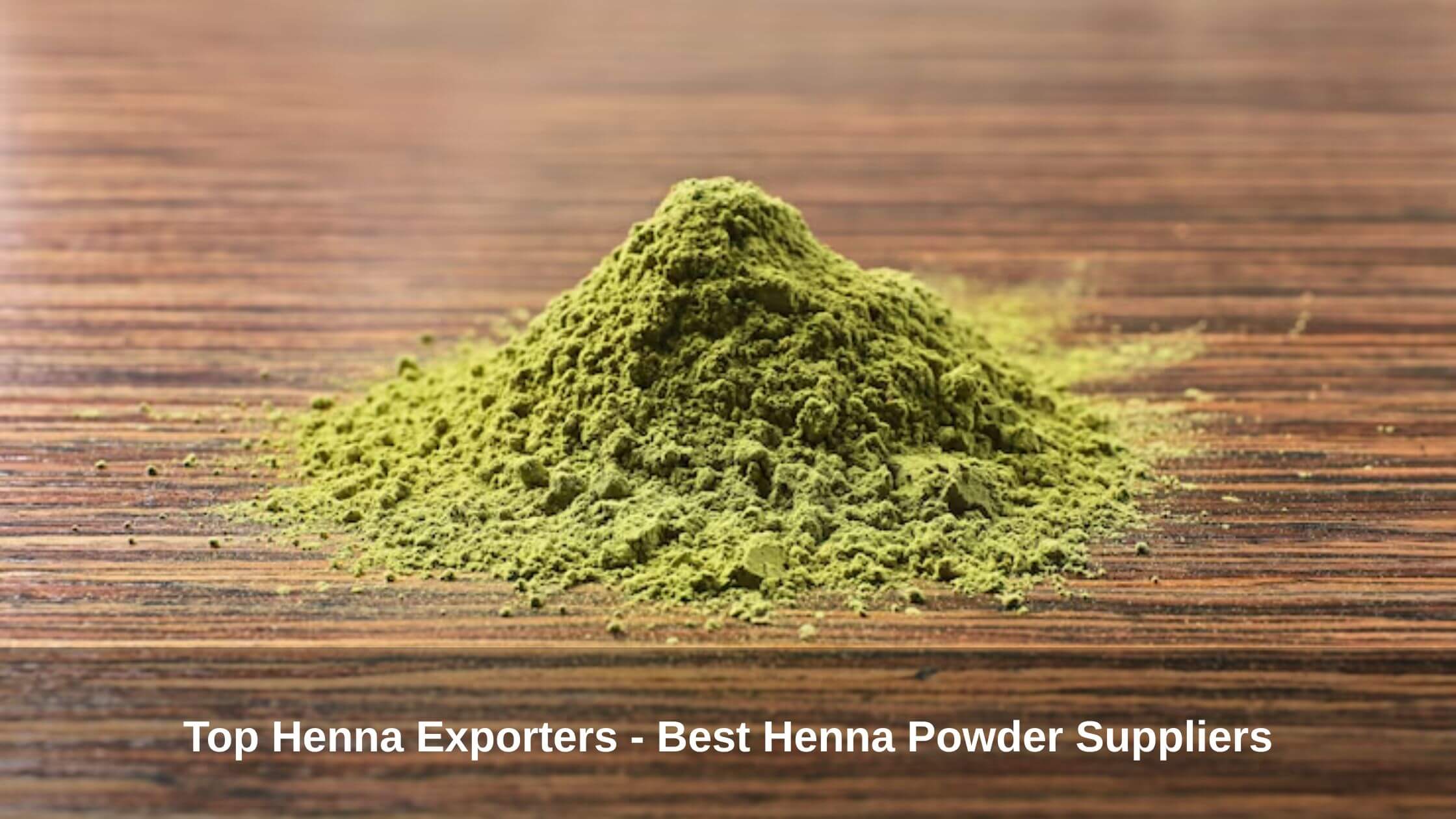 Top Henna Exporters in India | Best Henna Powder Suppliers & Manufacturers